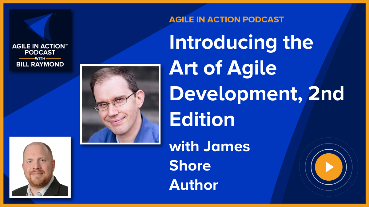 The Agile in Action with Bill Raymond Podcast