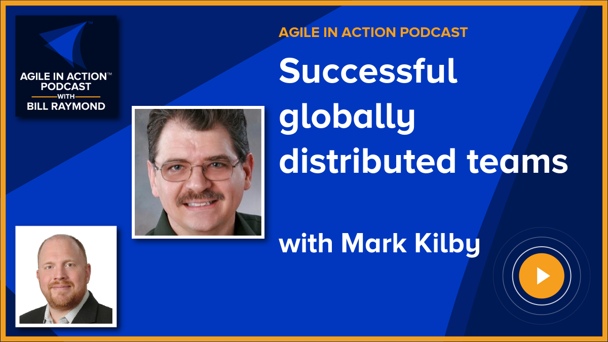 The Agile in Action with Bill Raymond Podcast
