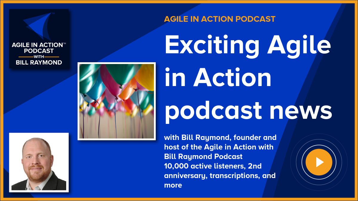 The Agile in Action with Bill Raymond Podcast