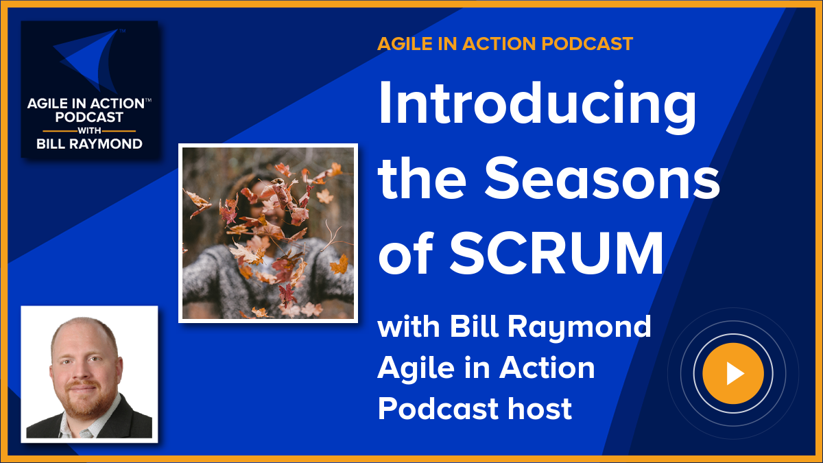 The Agile in Action with Bill Raymond Podcast