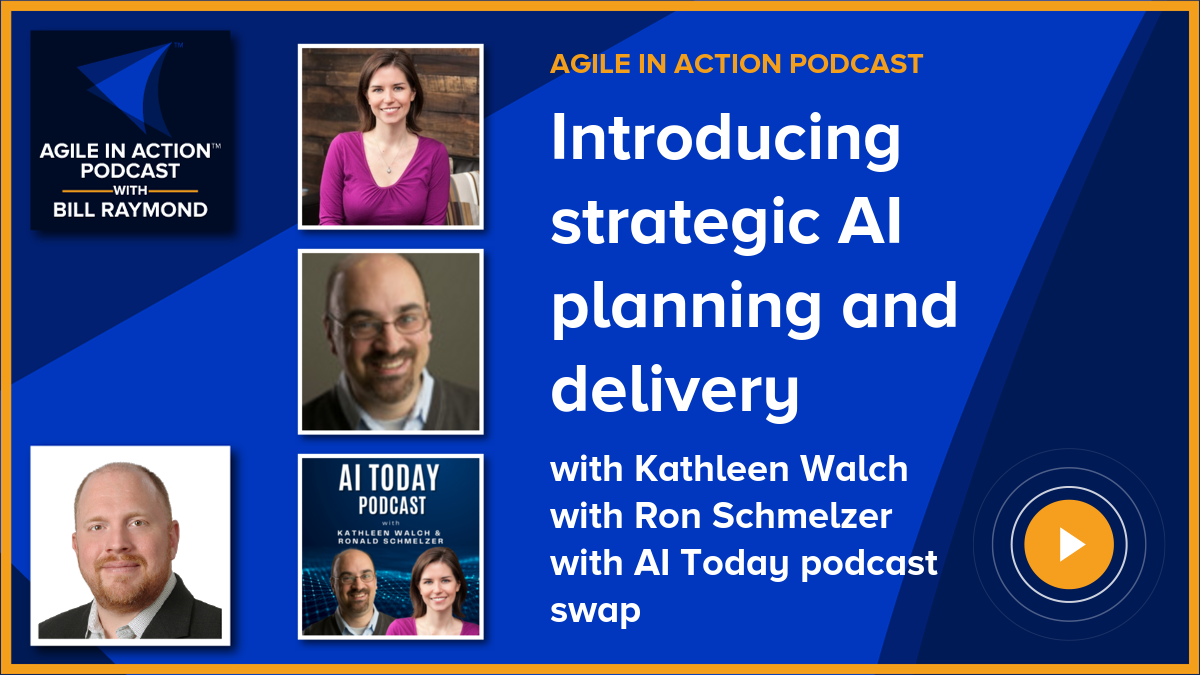 The Agile in Action with Bill Raymond Podcast