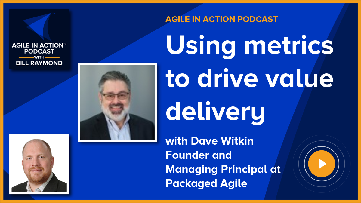 The Agile in Action with Bill Raymond Podcast